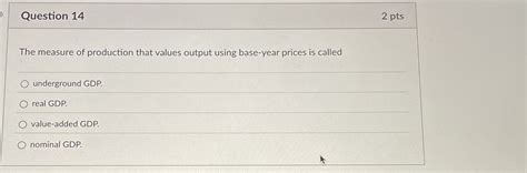 Solved Question 14the Measure Of Production That Values