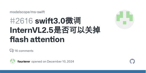 swift3 0微调InternVL2 5是否可以关掉flash attention Issue 2616 modelscope