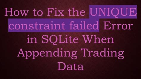 How To Fix The Unique Constraint Failed Error In Sqlite When Appending