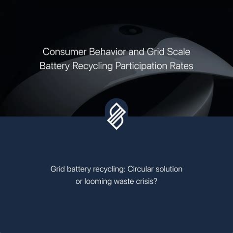Consumer Behavior And Grid Scale Battery Recycling Participation Rates Consumer Behavior And Grid Scale Battery Recycling Participation Rates