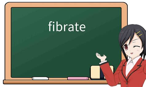 Explicación Detallada De Fibrate” Significado Uso Ejemplos Cómo