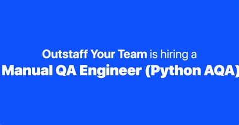 Manual Qa Engineer Python Aqa At Outstaff Your Team
