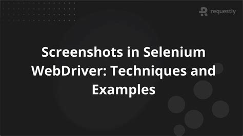 Screenshots In Selenium Webdriver Techniques And Examples