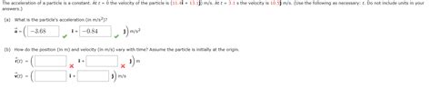 Solved Answers A What Is The Particle S Acceleration In Chegg