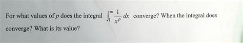 SOLVED For What Values Of P Does The Integral Converge What Is Its