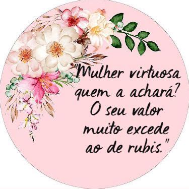 Tag Dia Da Mulher Mulher Virtuosa Mensagem Da Mulher Dia Da Mulher