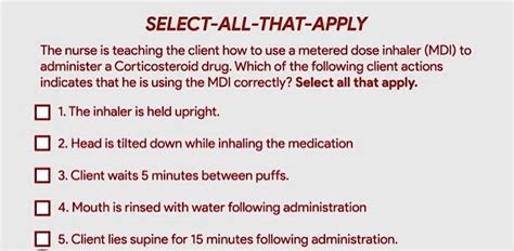 Select All That Apply The Nurse Is Teaching The Client How To Use A Metered Dose Inhalermdi To