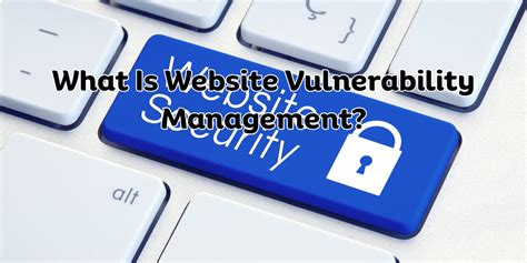 website vulnerability management a simple guide to protecting your website