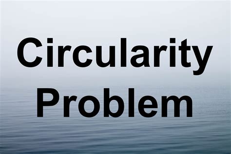 circularity problem crucial