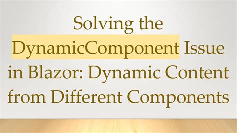 Solving The Dynamiccomponent Issue In Blazor Dynamic Content From Different Components Youtube