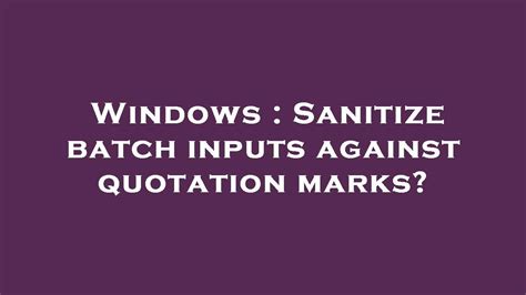 Windows Sanitize Batch Inputs Against Quotation Marks Youtube