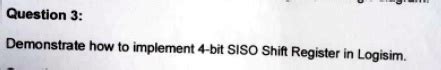 Solved Question Demonstrate How To Implement Bit Siso Shift