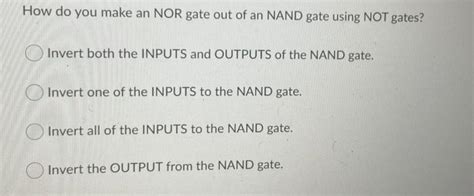 Solved How Do You Make An NOR Gate Out Of An NAND Gate Using Chegg Com