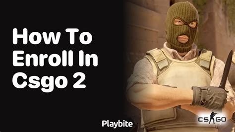 How To Enroll In CS GO 2 Playbite