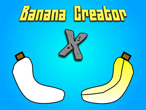 Banana Creator X By Vanouper
