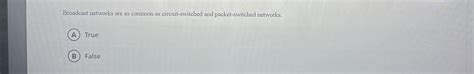 Solved Broadcast Networks Are As Common As Circuit Switched