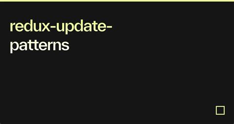 Redux Update Patterns Codesandbox