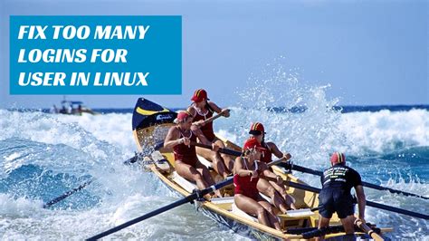 Fix Too Many Logins For User With Detailed Steps In Linux Howtouselinux
