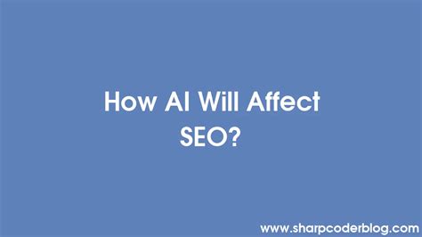 How Ai Will Affect Seo Sharp Coder Blog