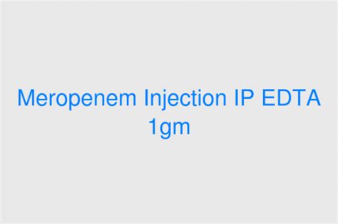 Meropenem Injection Ip Edta 1gm
