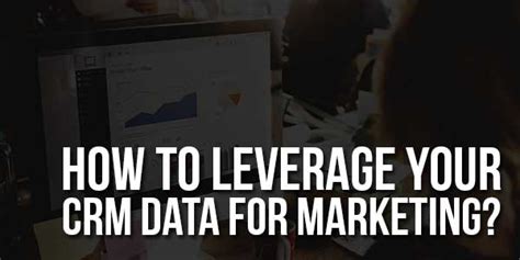 How To Leverage Your CRM Data For Marketing EXEIdeas Let S Your Mind Rock