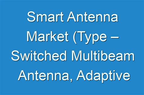 Smart Antenna Market Type Switched Multibeam Antenna Adaptive Array