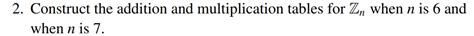 Solved 2 Construct The Addition And Multiplication Tables Chegg Com
