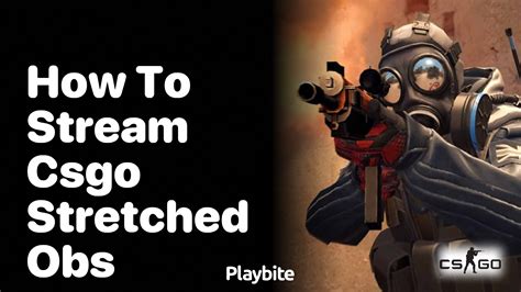 How To Stream Cs Go Stretched In Obs Playbite