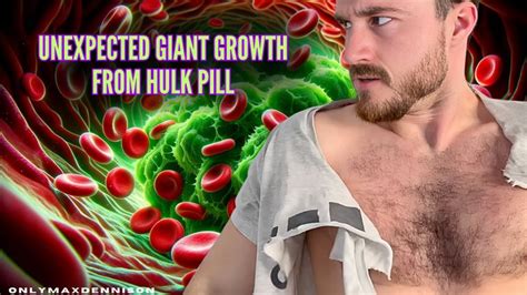 Unexpected Giant Growth From Hulk Pill Onlymaxdennison