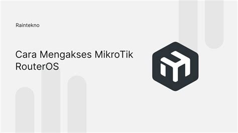 Cara Mengakses Mikrotik Routeros Raintekno
