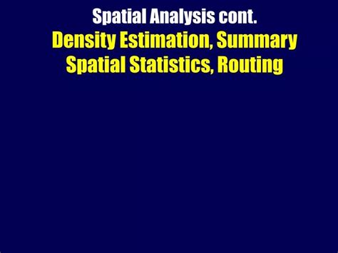 PPT Spatial Analysis Cont Density Estimation Summary Spatial Statistics Routing PowerPoint