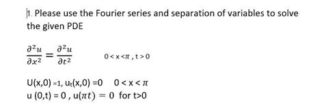 Solved Please Use The Fourier Series And Separation Of Chegg