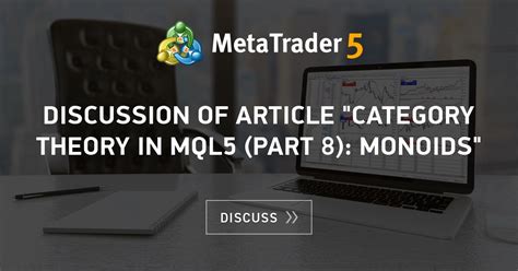 Discussion Of Article Category Theory In MQL5 Part 8 Monoids