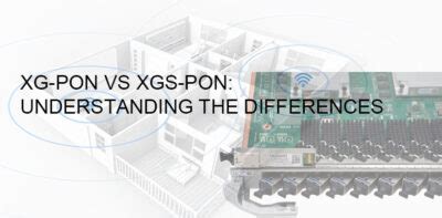 Xg Pon Vs Xgs Pon Understanding The Differences
