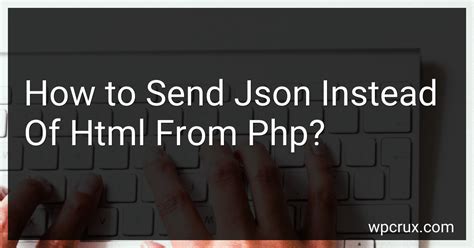 How To Send Json Instead Of Html From Php In 2025