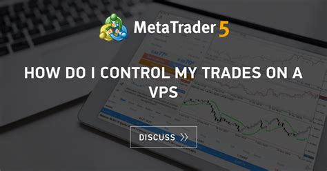 How Do I Control My Trades On A Vps Trading Platform General Mql5 Programming Forum