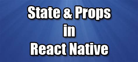 state and props in react native application ~ it tutorials with example