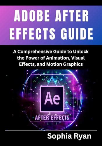 ADOBE AFTER EFFECTS GUIDE A Comprehensive Guide To Unlock The Power Of Animation Visual