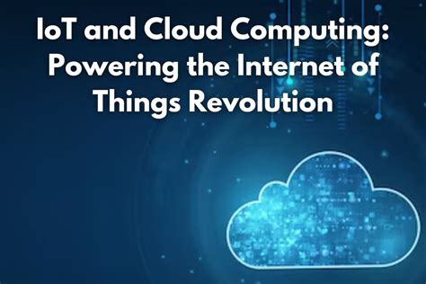 Iot And Cloud Computing Powering The Internet Of Things Revolution By Ajay Kumbhar Medium