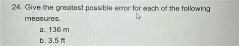 Solved Give The Greatest Possible Error For Each Of The