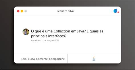 O Que é Uma Collection Em Java E Quais As Principais Interfaces