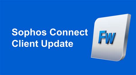 Sophos Connect 23 Update Released Release Notes And News Sophos Firewall Sophos Community