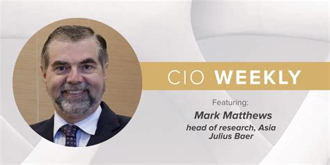 Cio Weekly Pretty Awful Months Ahead Mark Matthews Of Julius Baer Asian Private Banker