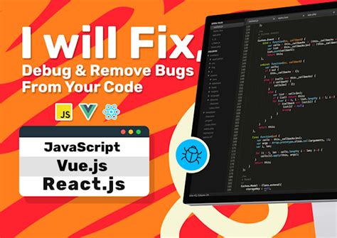 Quickly Debug And Fix Javascript Vuejs And React Js Bugs By