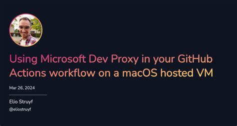 Using Dev Proxy In Your Github Actions Workflow On Macos · Elio Struyf