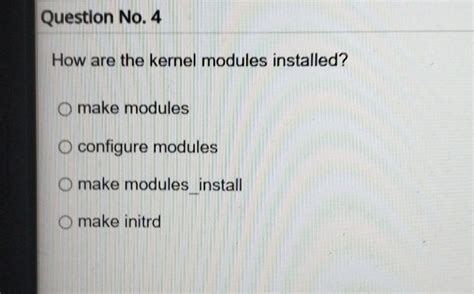 Question No How Are The Kernel Modules Installed Make Modules Configure Modules Make