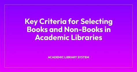 Key Criteria For Selecting Books And Non Books In Academic Libraries Lis Library