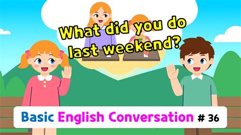 Ch36 What Did You Do Last Weekend Basic English Conversation