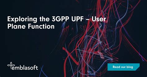 Emblasoft On Linkedin Exploring The 3gpp Upf User Plane Function