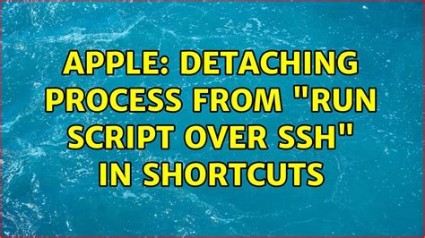 apple detaching process from run script over ssh in shortcuts youtube